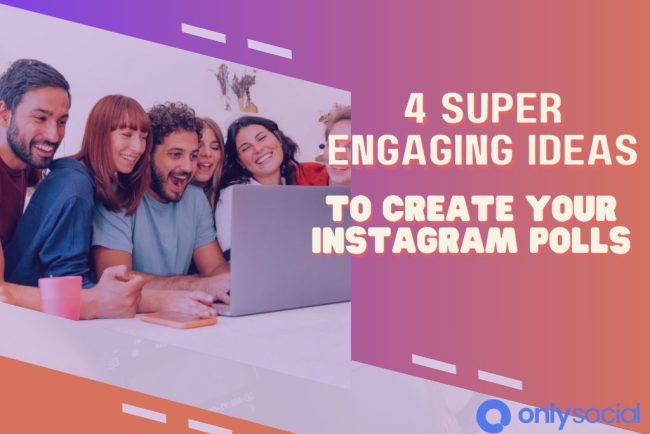 4 Super Engaging Ideas to Create Your Instagram Polls - OnlySocial