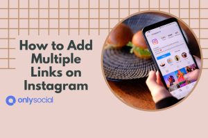 Tutorial: How To Add Multiple Links On Instagram - OnlySocial