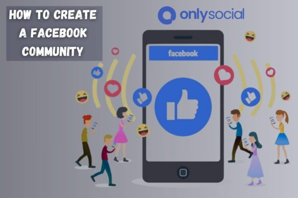 How To Create A Facebook Community: Building Engagement In 2024 ...