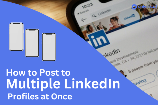 How to Post to Multiple LinkedIn Accounts at Once (2025 Guide) - OnlySocial