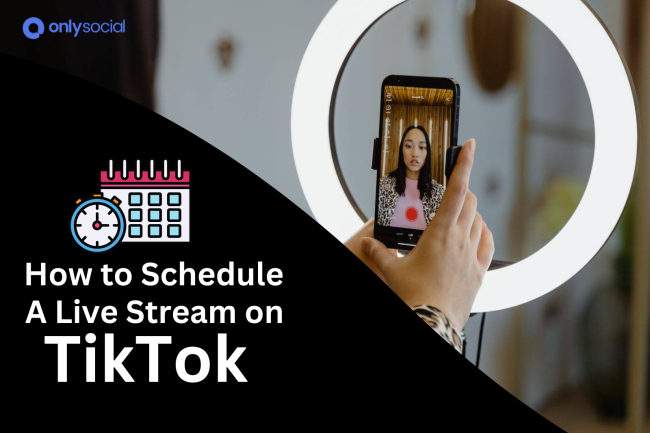 How to Schedule a Live Stream on TikTok: A Complete Guide - OnlySocial